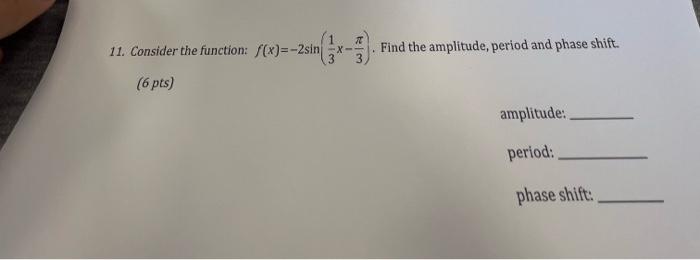 Solved 11. Consider the function: f(x)=−2sin(31x−3π). Find | Chegg.com