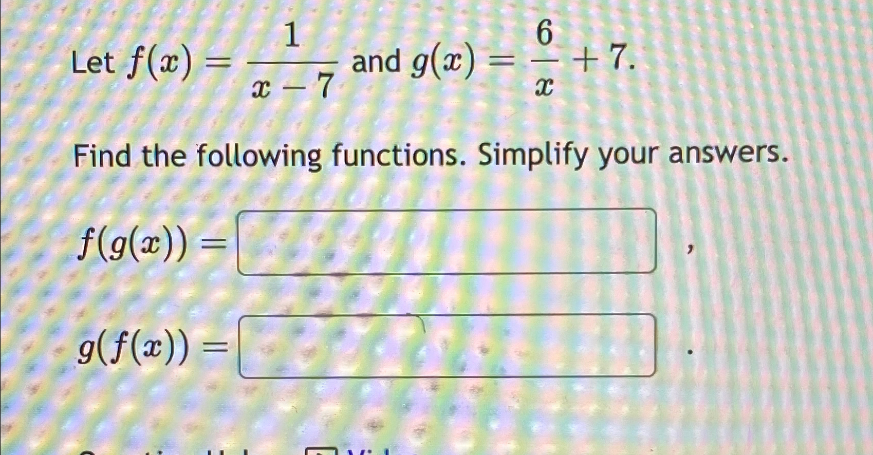 Solved Let f(x)=1x-7 ﻿and g(x)=6x+7.Find the following | Chegg.com