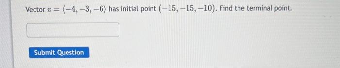 Solved Vector v= −4,−3,−6 has initial point (−15,−15,−10). | Chegg.com