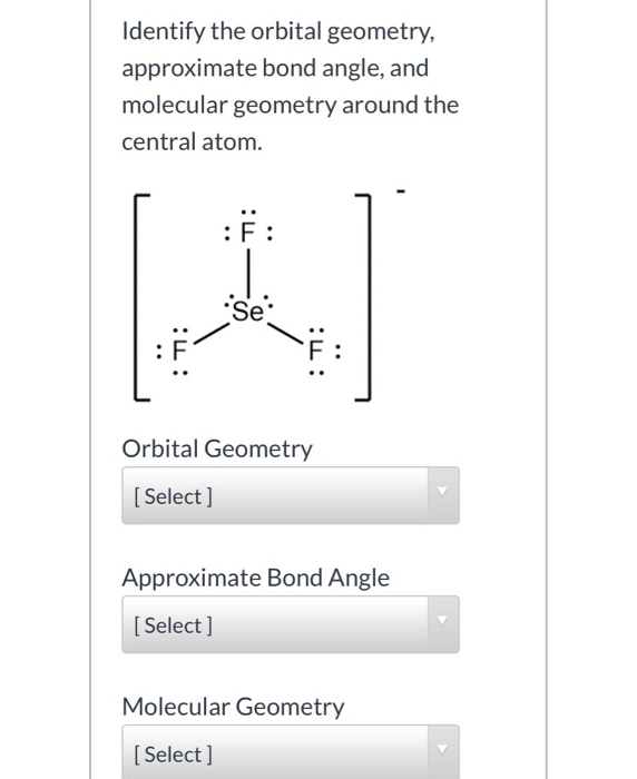 Solved Identify the orbital geometry, approximate bond | Chegg.com