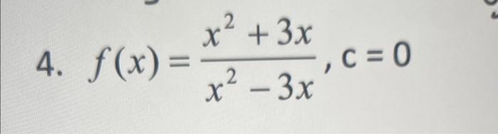 Solved 4. f(x)=x2−3xx2+3x,c=0 | Chegg.com
