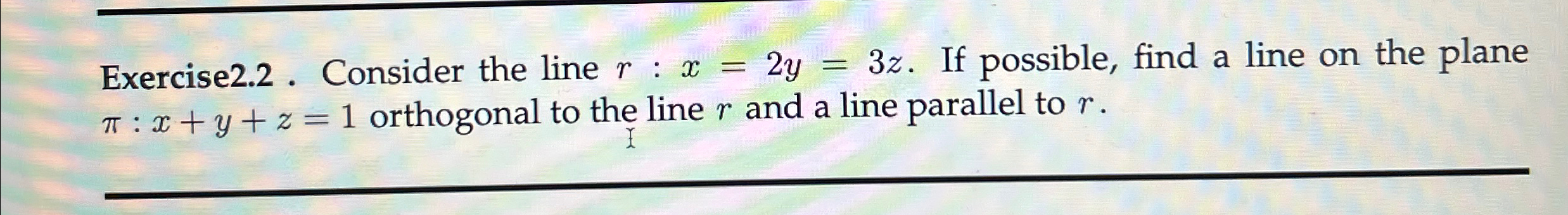 Exercise2.2 . ﻿Consider the line r:x=2y=3z. ﻿If | Chegg.com