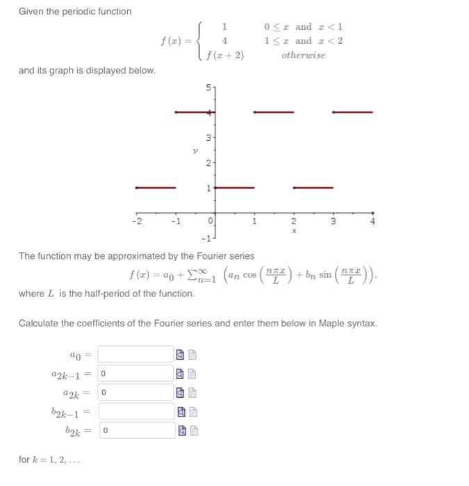 Solved Given the periodic function f(x)=⎩⎨⎧14f(x+2)0≤x and | Chegg.com
