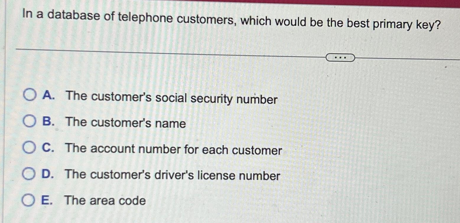Solved In a database of telephone customers, which would be | Chegg.com