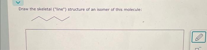 Solved Draw the skeletal ("line") structure of an isomer of | Chegg.com