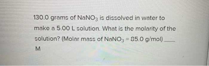 Solved 130.0 grams of NaNO3 is dissolved in water to make a | Chegg.com