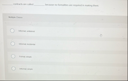 Solved contracts are calledbecause no formalies are required | Chegg.com