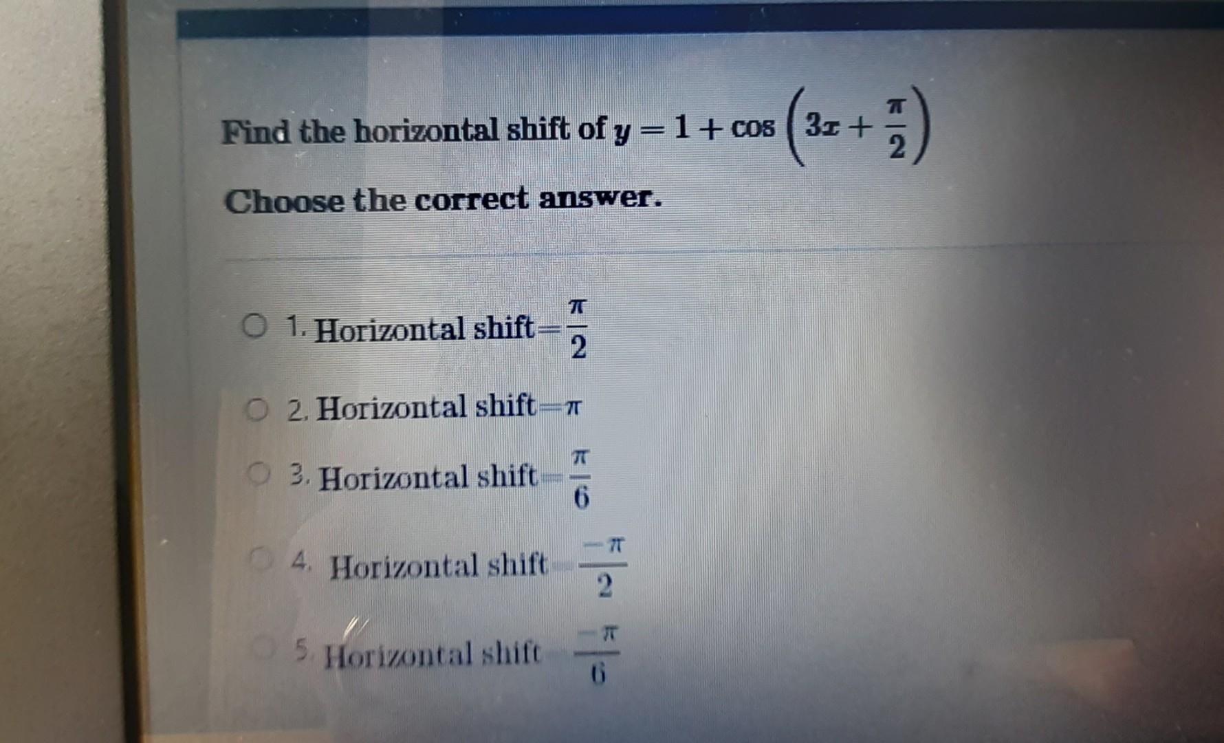 Solved Find the horizontal shift of y=1+cos(3x+2π) Choose | Chegg.com