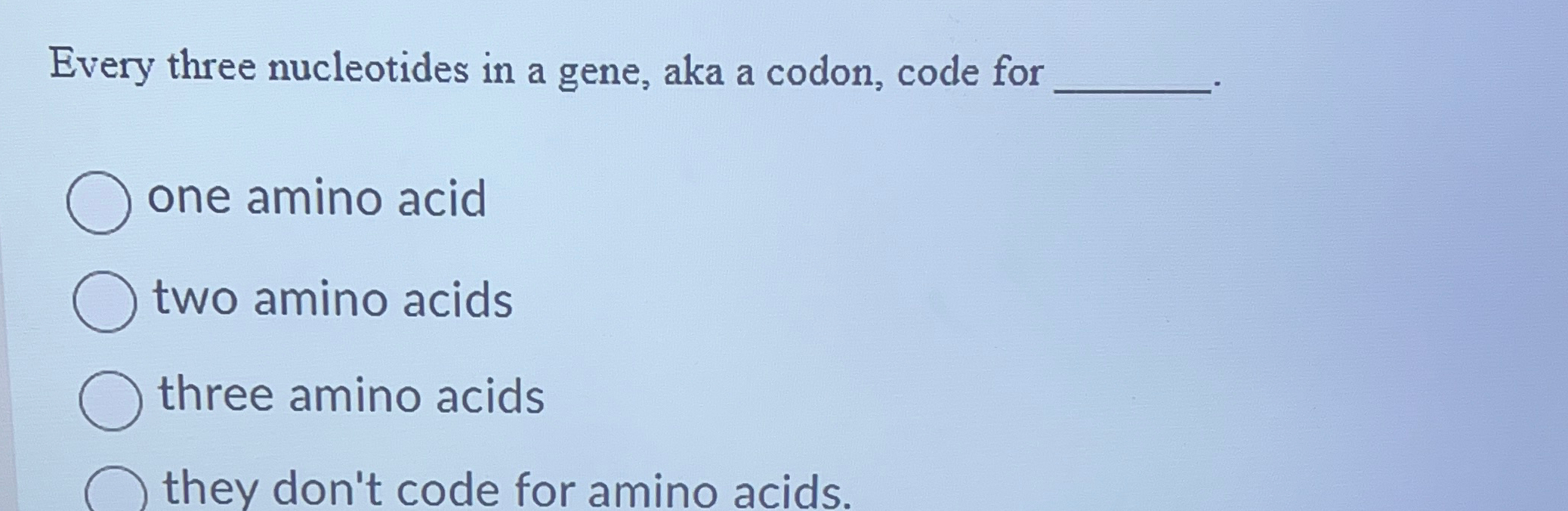 Solved Every three nucleotides in a gene, aka a codon, code | Chegg.com
