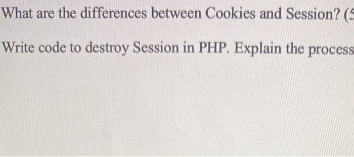 Solved What are the differences between Cookies and Session? | Chegg.com