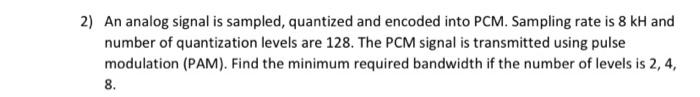 Solved 2) An analog signal is sampled, quantized and encoded | Chegg.com