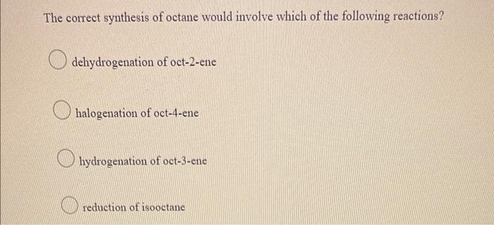 Solved The correct synthesis of octane would involve which | Chegg.com