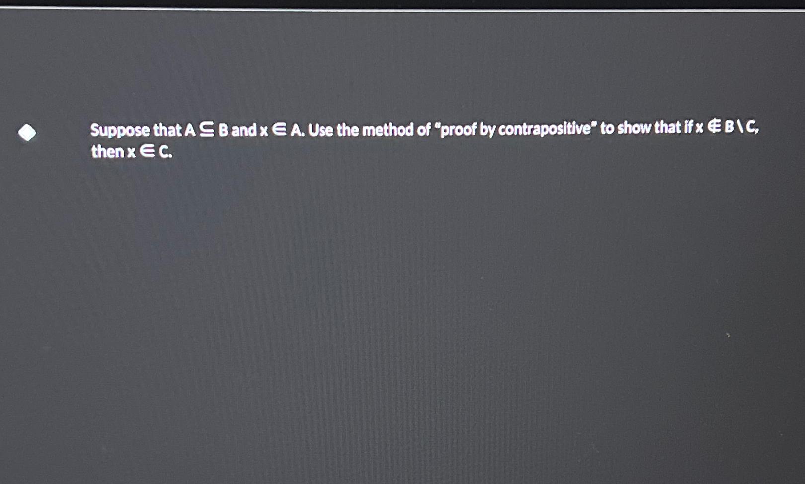 Solved Suppose that AsubeB and xinA. Use the method of | Chegg.com