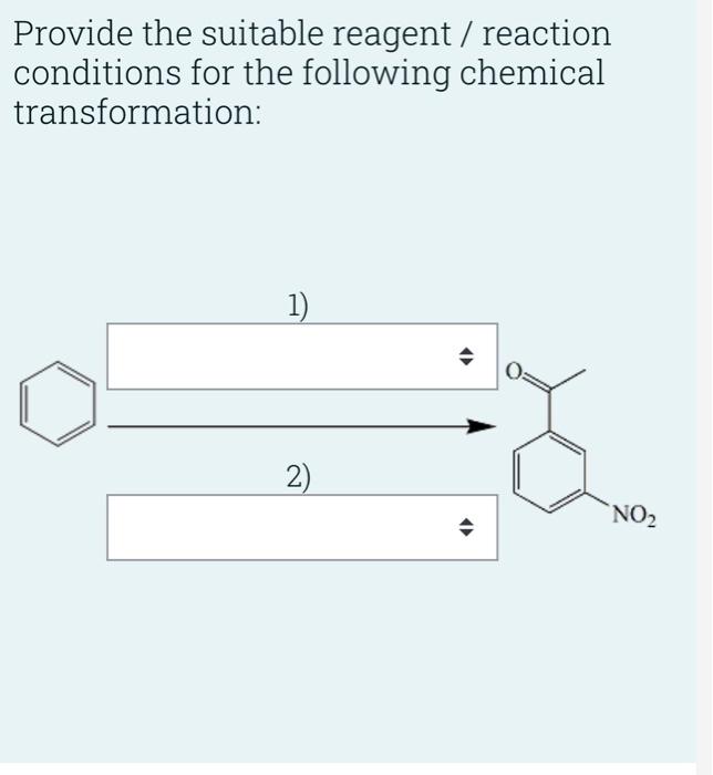 Solved Provide the suitable reagent / reaction conditions | Chegg.com