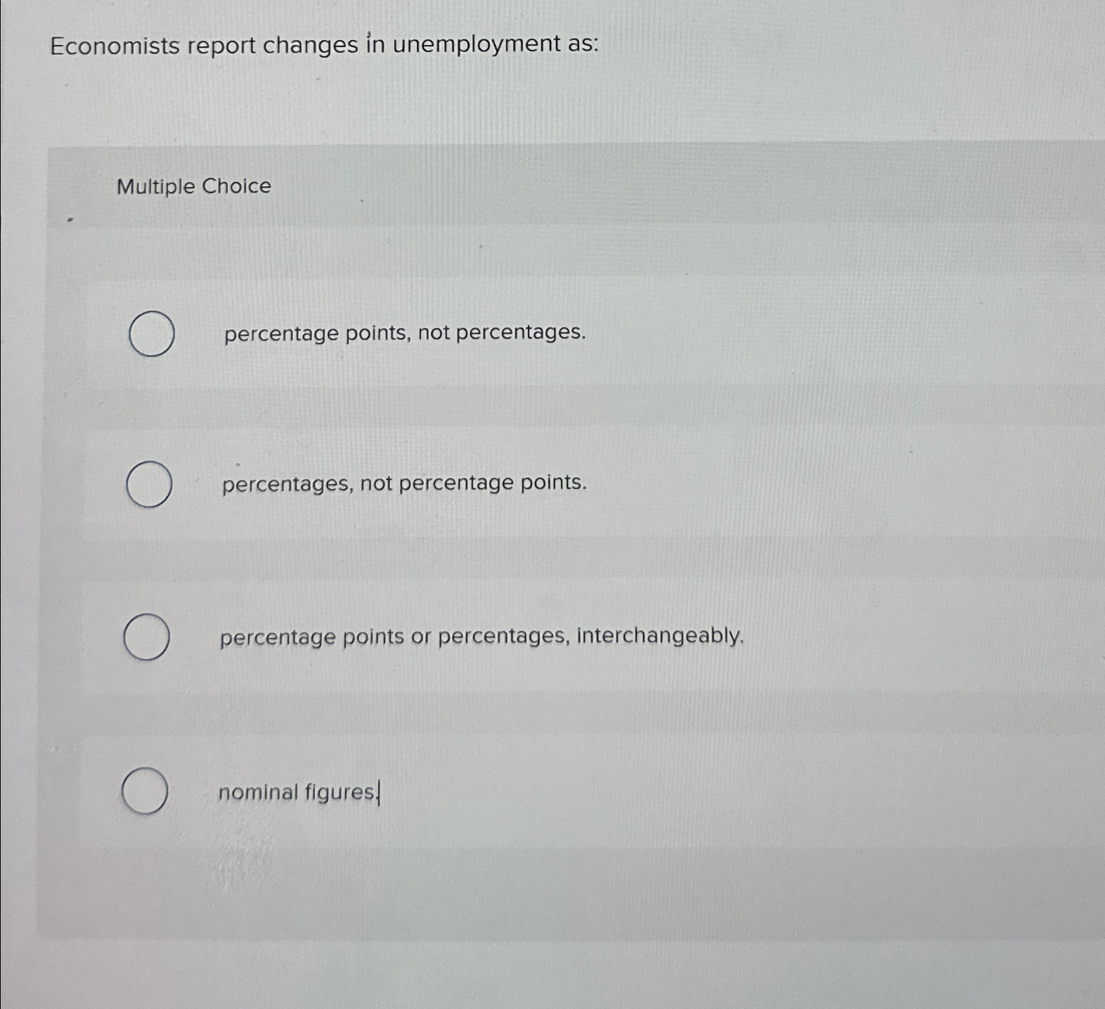 Solved Economists report changes in unemployment as:Multiple | Chegg.com
