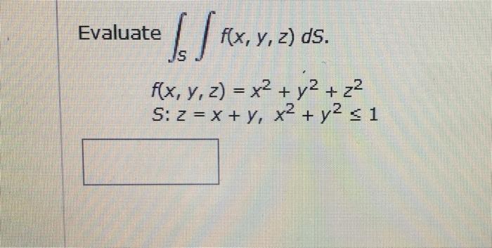 Solved Evaluate f(x, y, z) ds. f(x, y, z) = x2 + y2 + z2 S: | Chegg.com