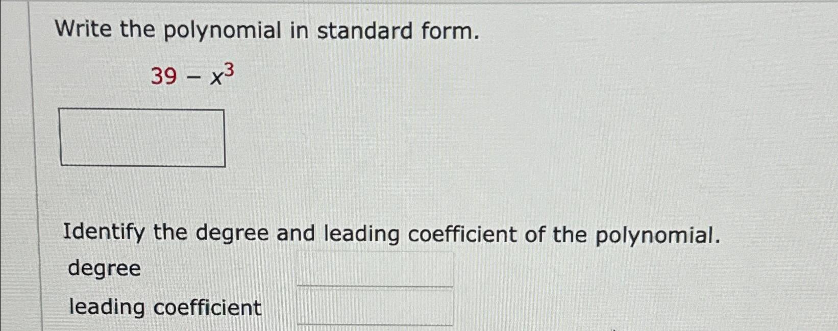 Solved Write the polynomial in standard form.39-x3Identify | Chegg.com