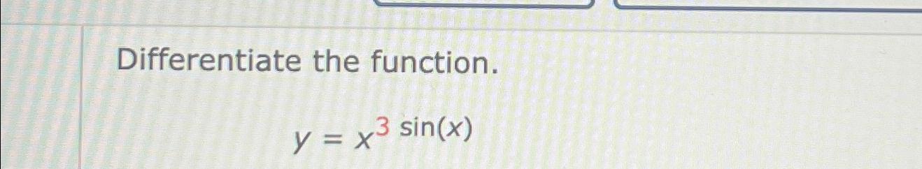 Solved Differentiate the function.y=x3sin(x) | Chegg.com