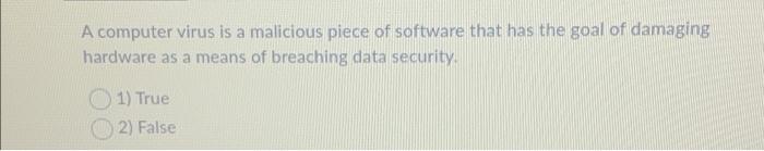 Solved A computer virus is a malicious piece of software | Chegg.com