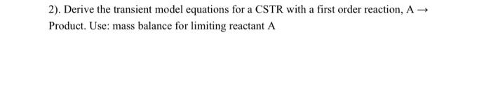 Solved 2). Derive the transient model equations for a CSTR | Chegg.com