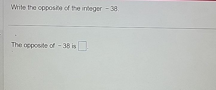 Solved Write the opposite of the integer -38 .The opposite | Chegg.com