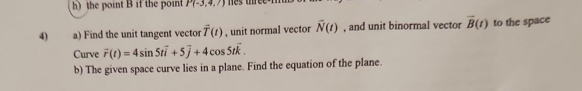 a) Find the unit tangent vector T(t), unit normal | Chegg.com