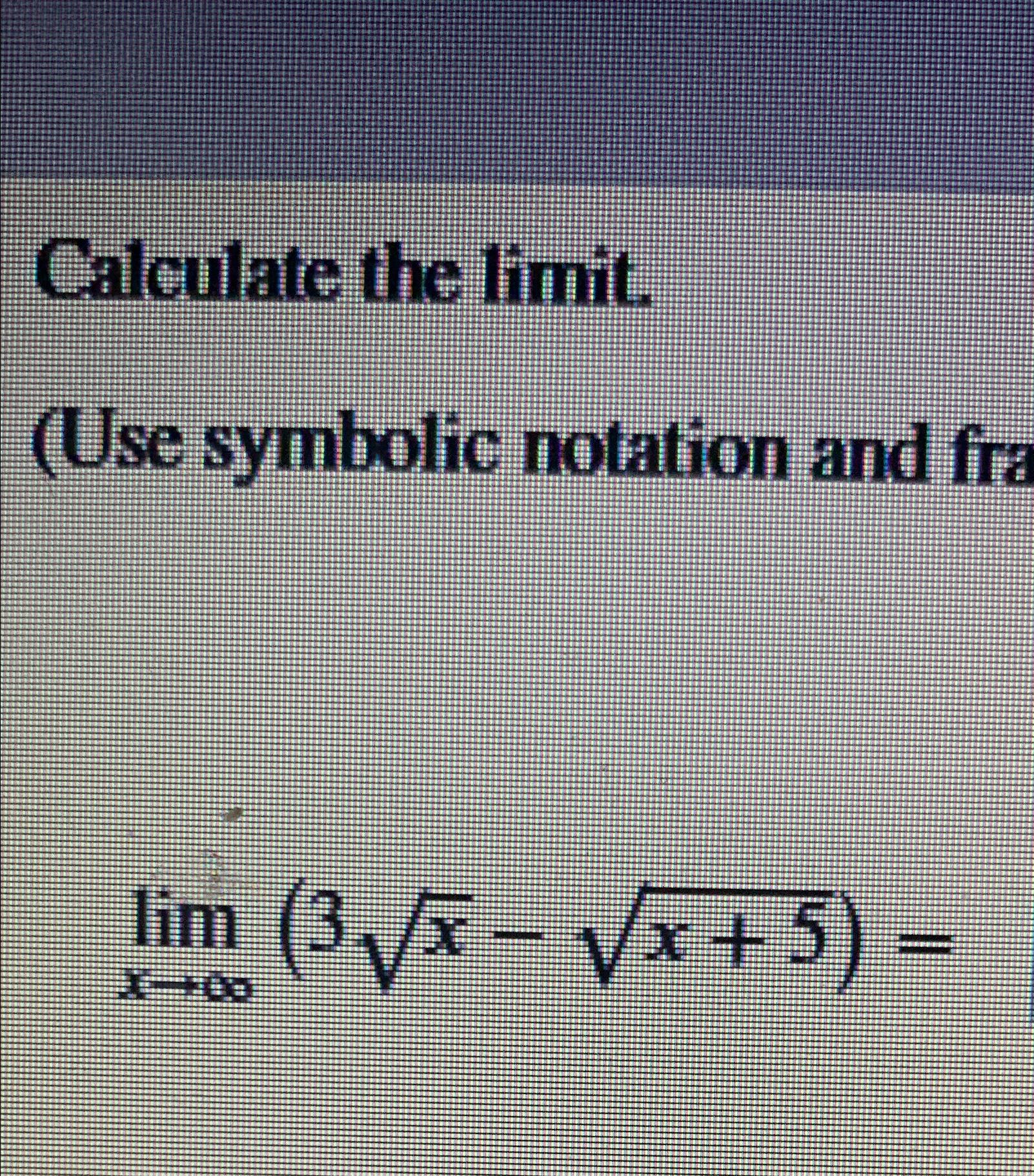Solved Calculate the limit.(Use symbolic notation and | Chegg.com