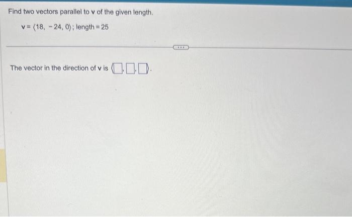 Solved Find two vectors parallel to v of the given length. | Chegg.com