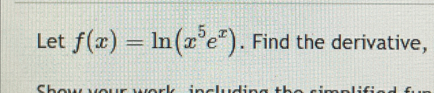 Solved Let f(x)=ln(x5ex). ﻿Find the derivative, | Chegg.com