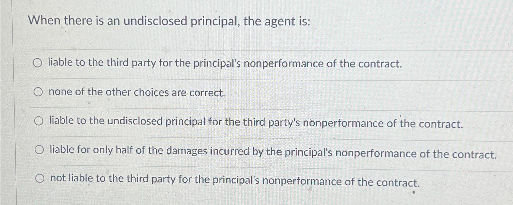 Solved When there is an undisclosed principal, the agent | Chegg.com