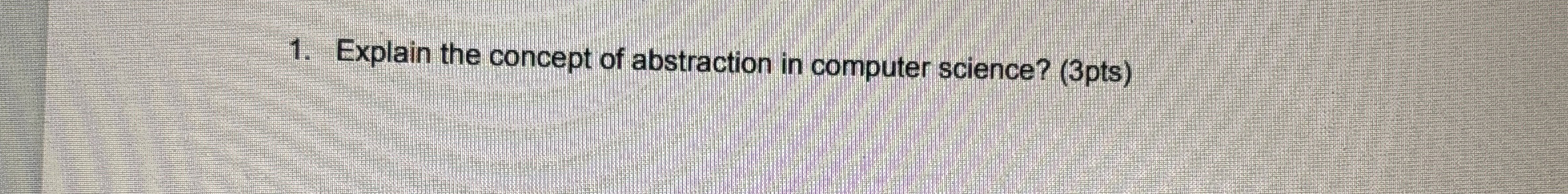 Solved Explain the concept of abstraction in computer | Chegg.com