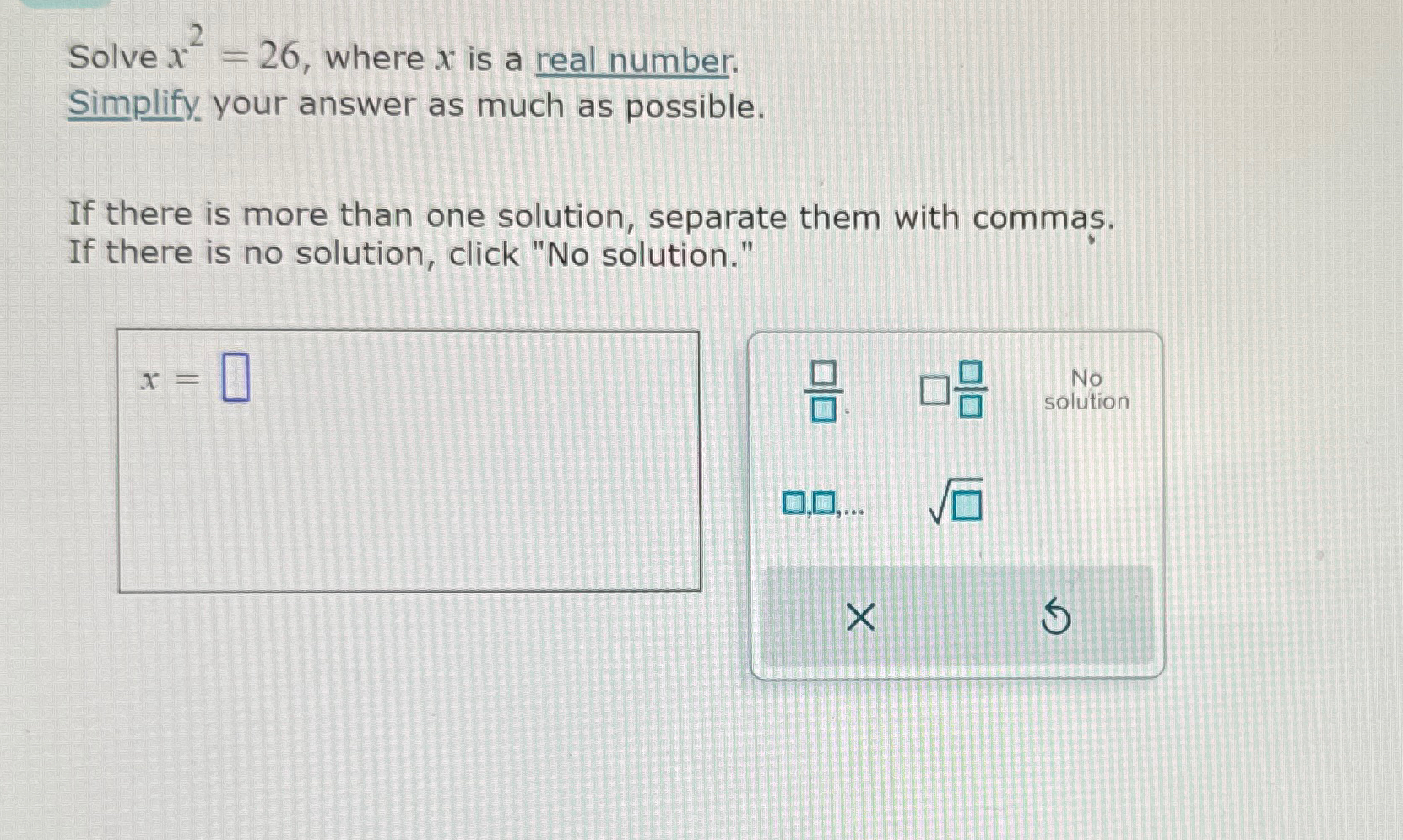 Solved Solve x2=26, ﻿where x ﻿is a real number.Simplify. | Chegg.com