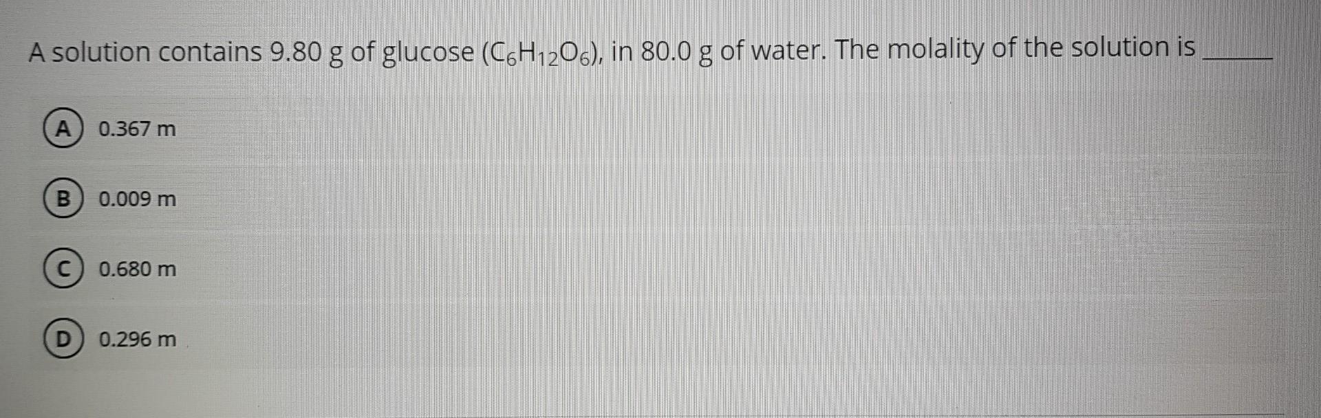 Solved A solution contains 9.80 g of glucose (C6H1206), in | Chegg.com