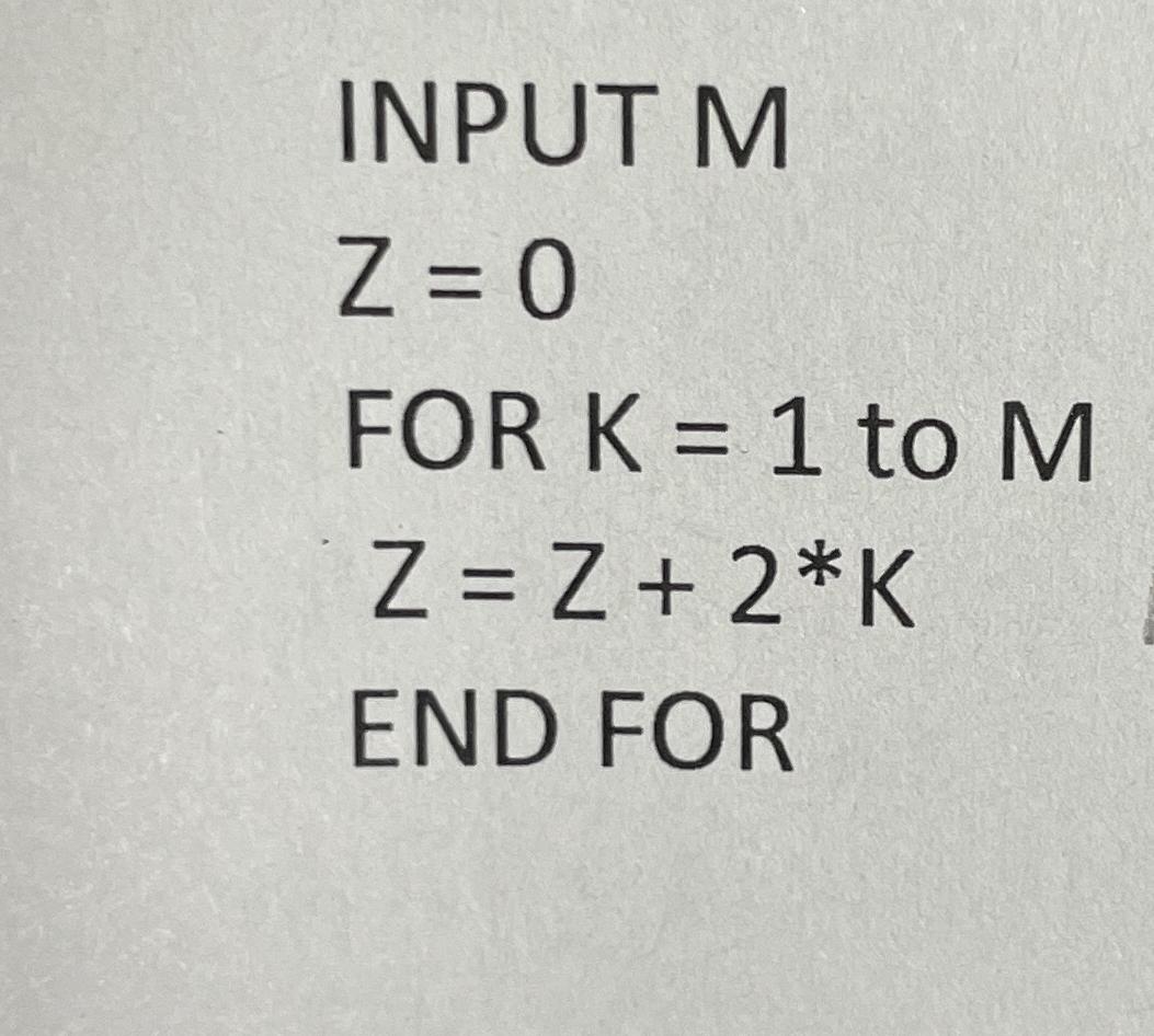 Solved INPUT MZ=0FOR K=1 ﻿to MZ=Z+2**KEND FOR | Chegg.com