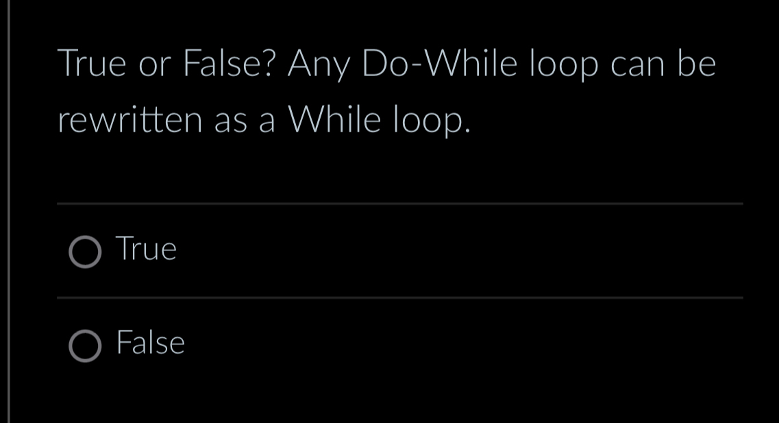 Solved True or False? Any Do-While loop can be rewritten as | Chegg.com