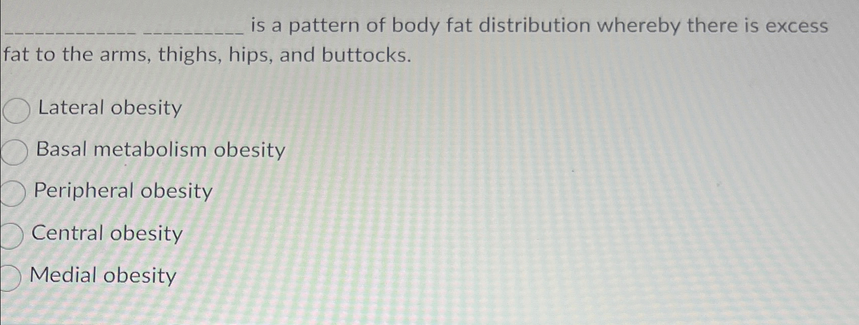 Solved is a pattern of body fat distribution whereby there | Chegg.com