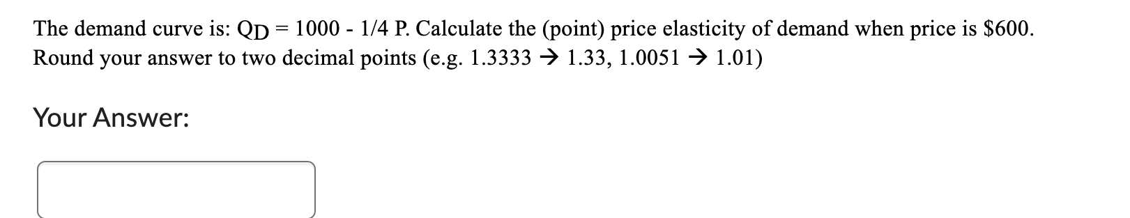 Solved The demand curve is: QD=1000 - 1/4 ﻿P. ﻿Calculate the | Chegg.com