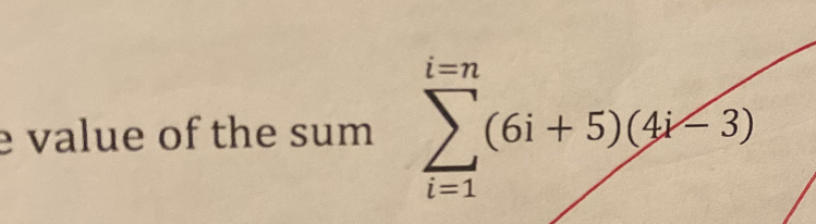 Solved value of the sum ∑i=1i=n(6i+5)(4i-3) | Chegg.com