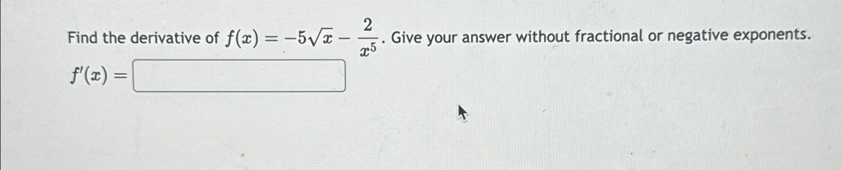 Solved Find the derivative of f(x)=-5x2-2x5. ﻿Give your | Chegg.com