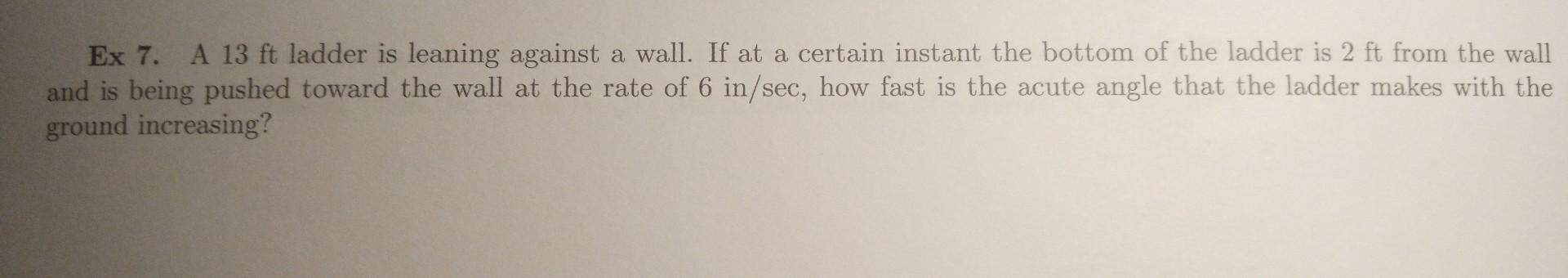 Solved Ex 7. A 13ft ladder is leaning against a wall. If at | Chegg.com