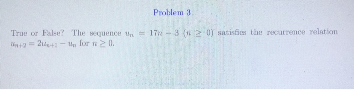 Solved Problem 3 True or False? The sequence Un = 17n - 3 (n | Chegg.com