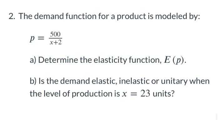 Solved 2. The demand function for a product is modeled by: | Chegg.com