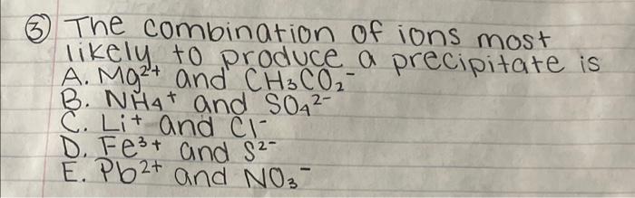 Solved 6) The combination of ions most likely to produce a | Chegg.com