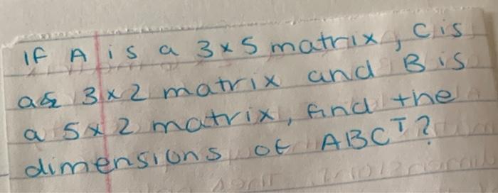 Solved IF Alis a 3x5 matrix, cis, as 3x2 matrix and Bis a sx | Chegg.com