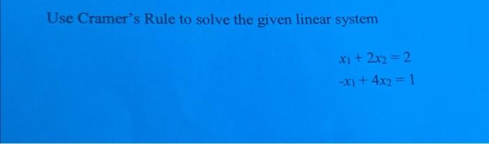 Solved Use Cramer's Rule to solve the given linear system | Chegg.com