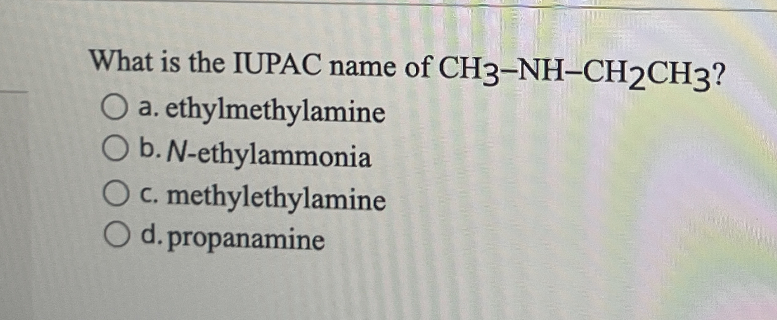 Solved What is the IUPAC name of CH3-NH-CH2CH3 ?a. | Chegg.com