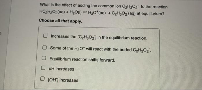 Solved What is the effect of adding the common ion C2H2O2 to | Chegg.com