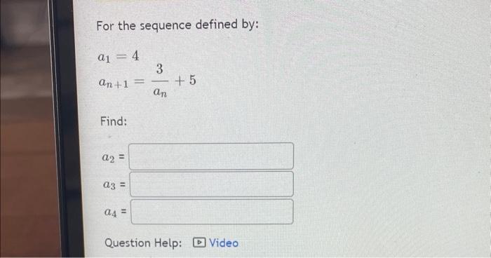 Solved For the sequence defined by: a1=4an+1=an3+5 Find: | Chegg.com