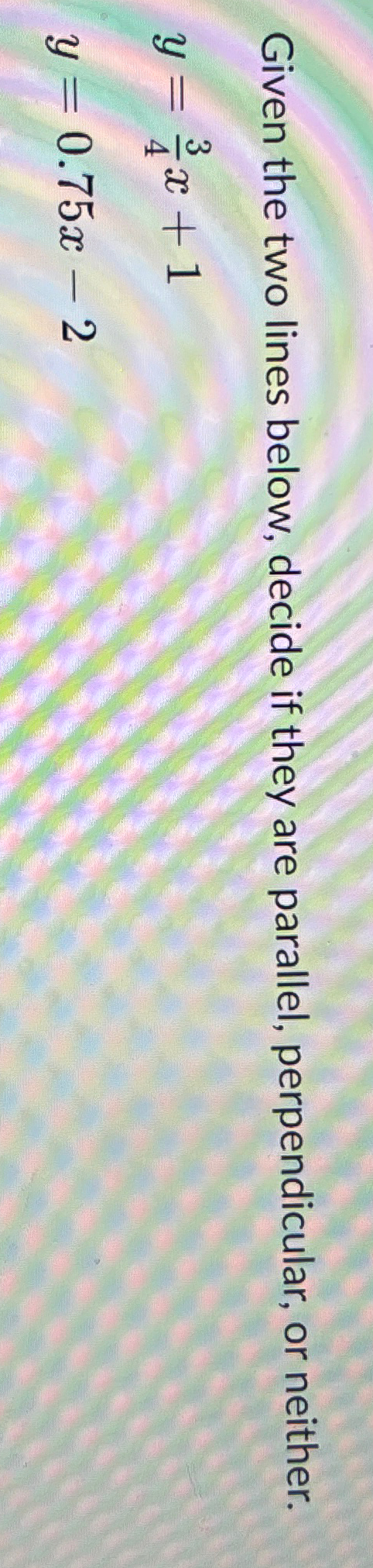 Solved Given the two lines below, decide if they are | Chegg.com