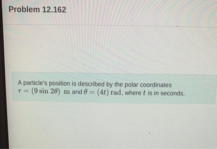 Solved A particle's position is described by the polar | Chegg.com